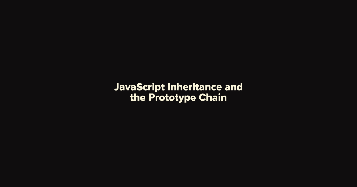 JavaScript Inheritance and the Prototype Chain JavaScript Inheritance and the Prototype Chain